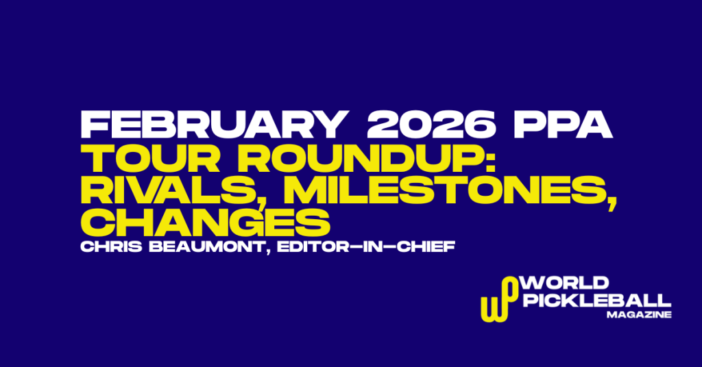 February 2026 PPA Tour Roundup: Rivals, Milestones, Changes